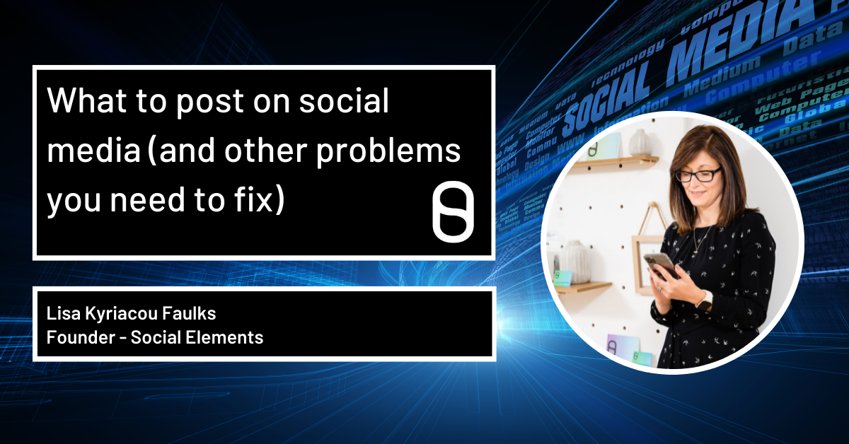 What to Post on Social Media (And Other Problems You Need to Fix)